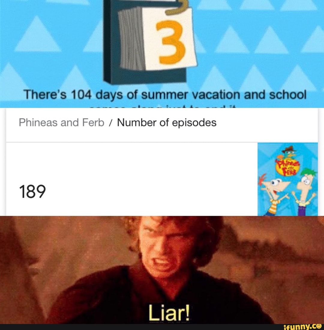 There's 104 days of summer vacation and school Phineas and Ferb Number ...