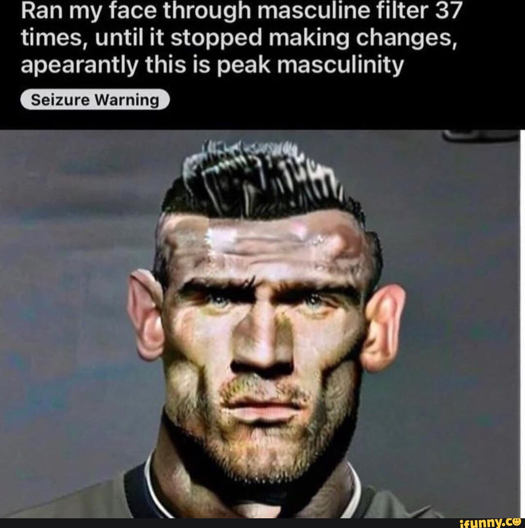 Ran my face through masculine filter 37 times, until it stopped making ...