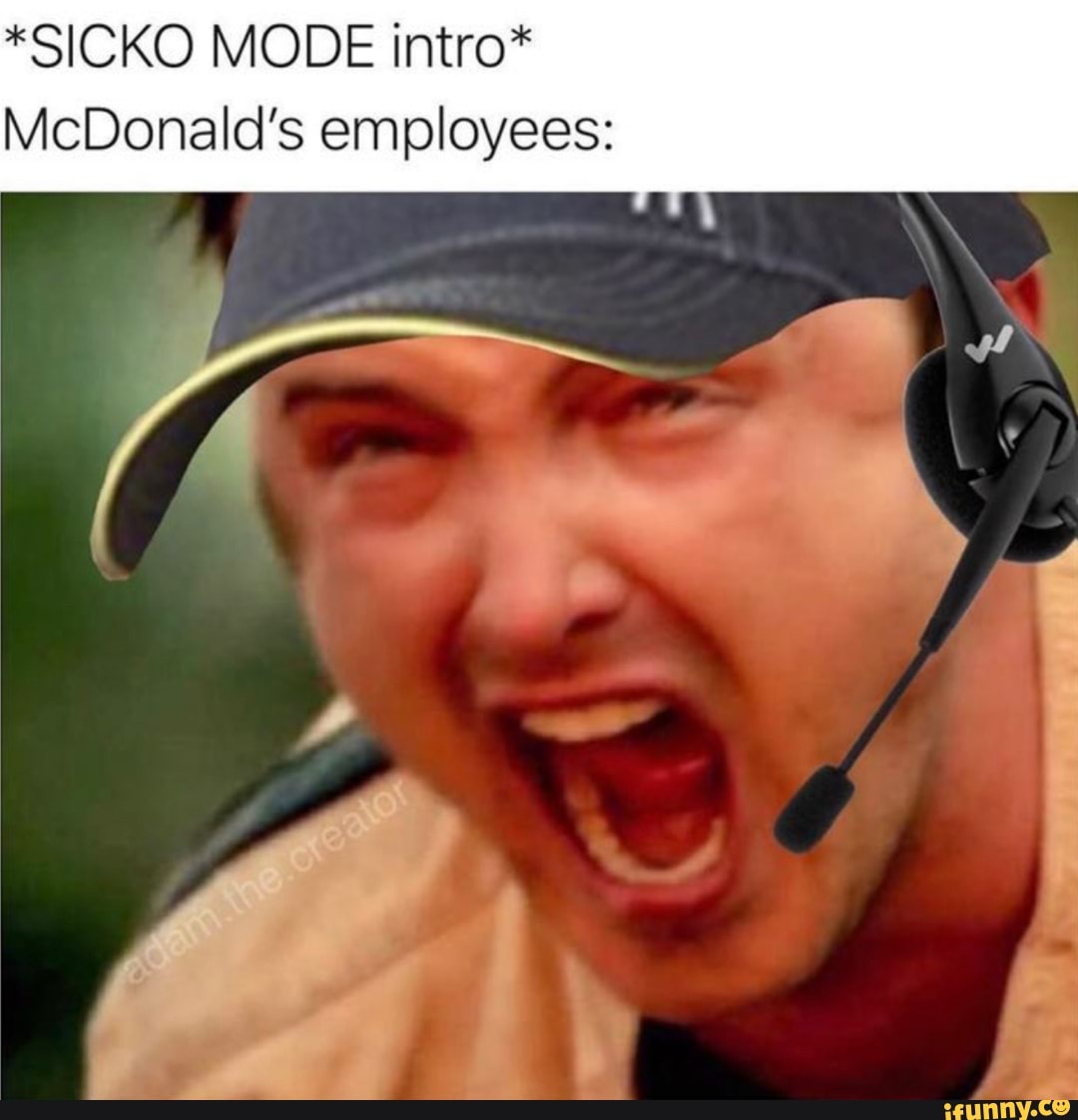 *SICKO MODE intro* McDonald's employees: - iFunny