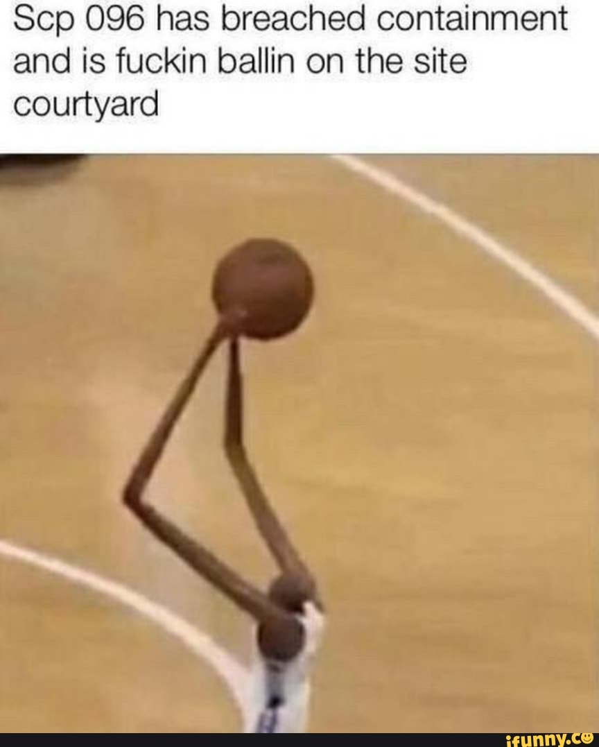 Scp 096 has breached containment and is fuckin ballin on the site ...