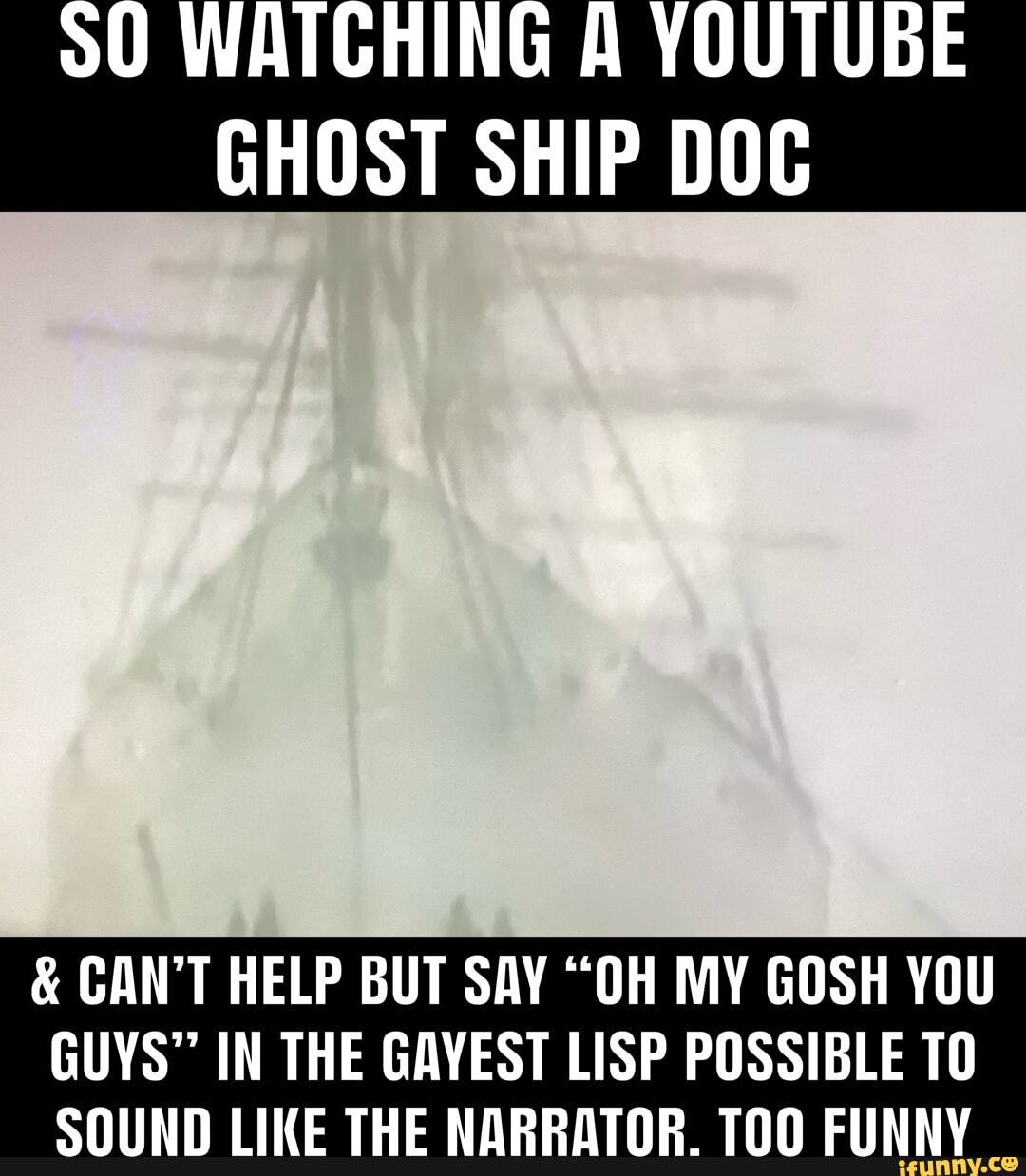 WATCHING A YOUTUBE GHOST SHIP DOC & CAN'T HELP BUT SAY "OH MY GOSH YOU ...