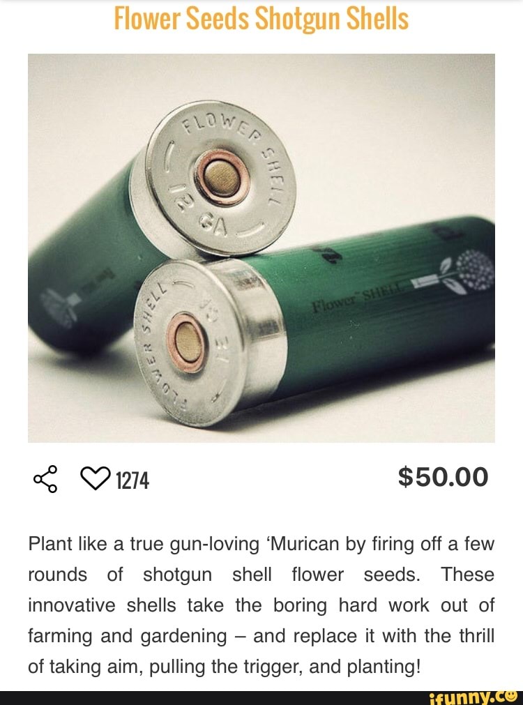 Flower Seeds Shotgun Shells $50.00 Plant like a true gun-loving ...