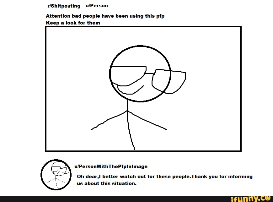 /Shitposting Attention bad people have been using this pfp Keep a look ...