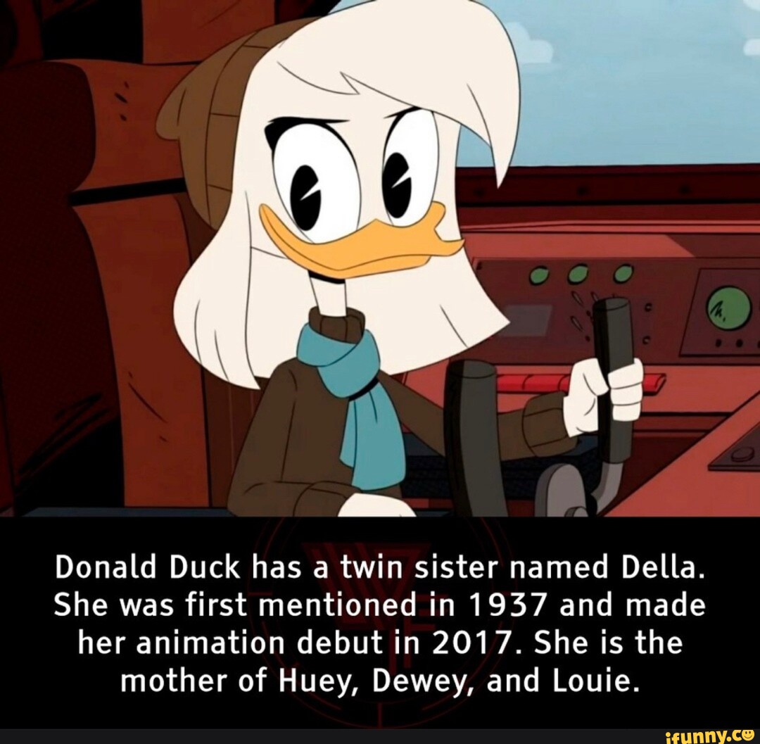 Donald Duck has a twin sister named Della. She was first mentioned in ...