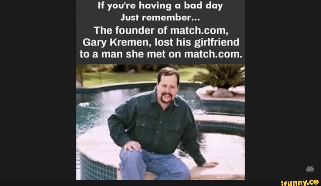 Bele Mihail: MoM lel: Mele} Just remember... The founder of match.com ...