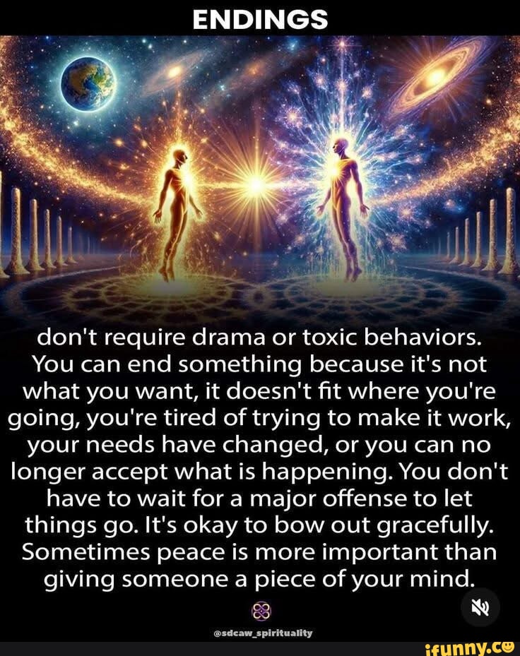 ENDINGS don't require drama or toxic behaviors. You can end something ...