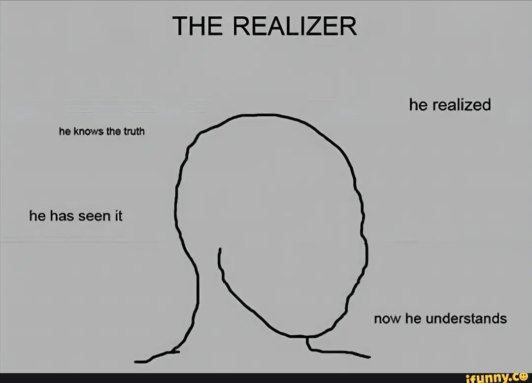 Realizer memes. Best Collection of funny Realizer pictures on iFunny