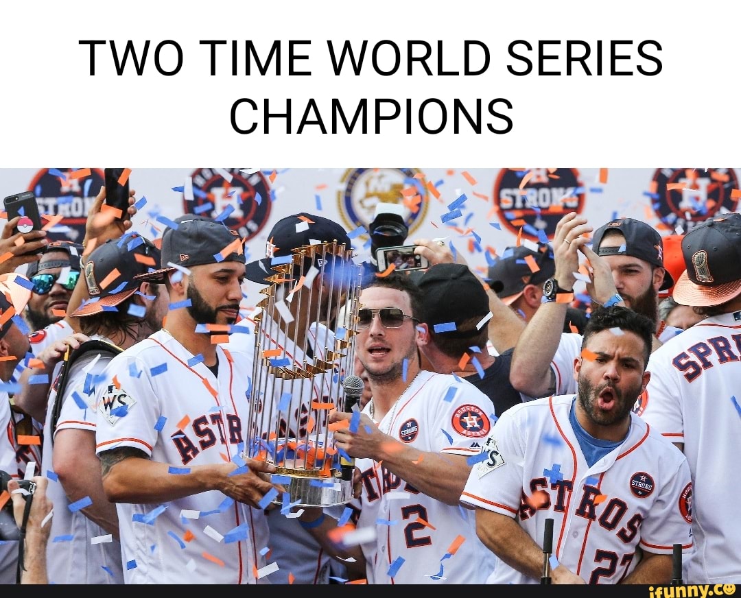TWO TIME WORLD SERIES CHAMPIONS - iFunny