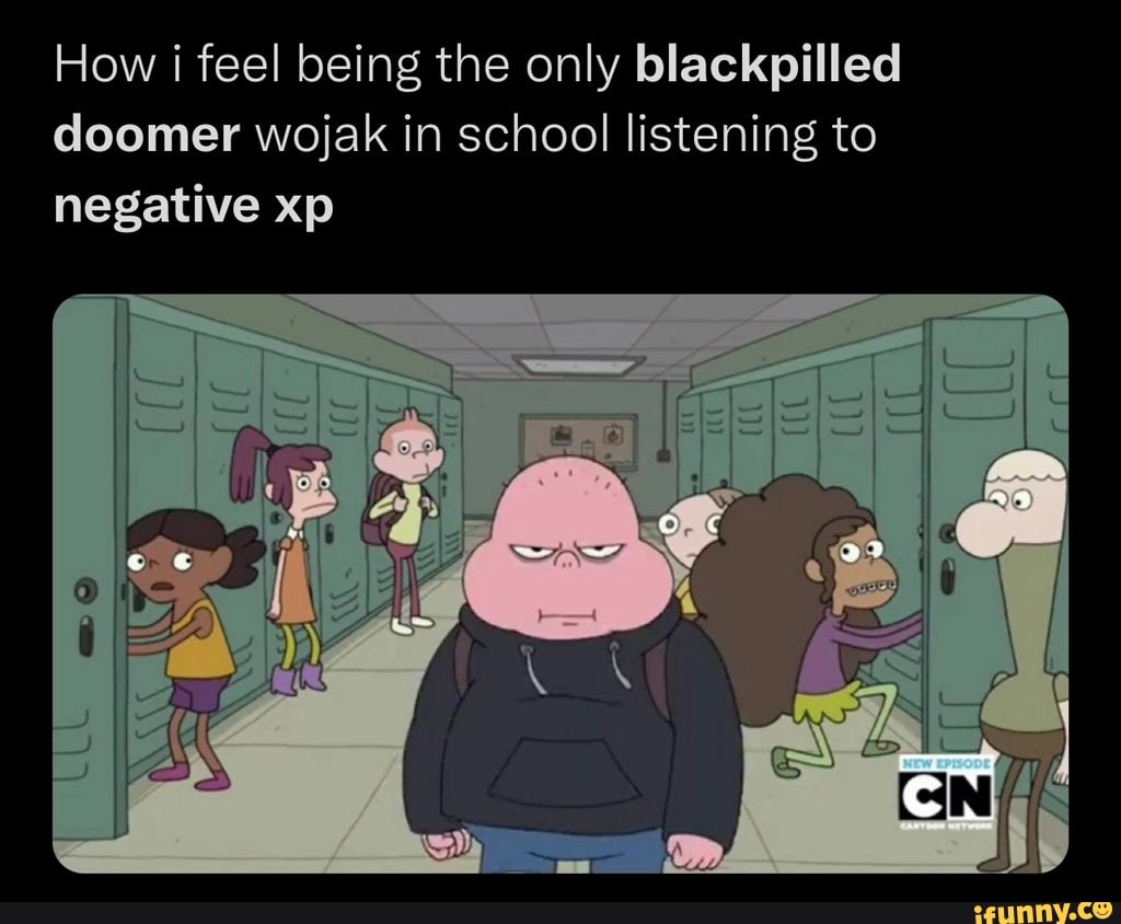 How i feel being the only blackpilled doomer wojak in school listening ...