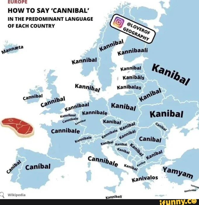 EUROPE HOW TO SAY 'CANNIBAL' IN THE PREDOMINANT LANGUAGE OF EACH COUNTRY nina! yannibaali ...