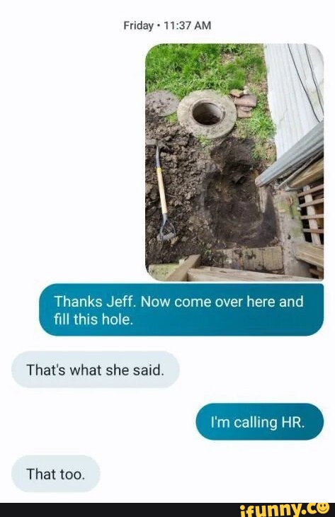 Friday AM Thanks Jeff. Now come over here and fill this hole, That's ...