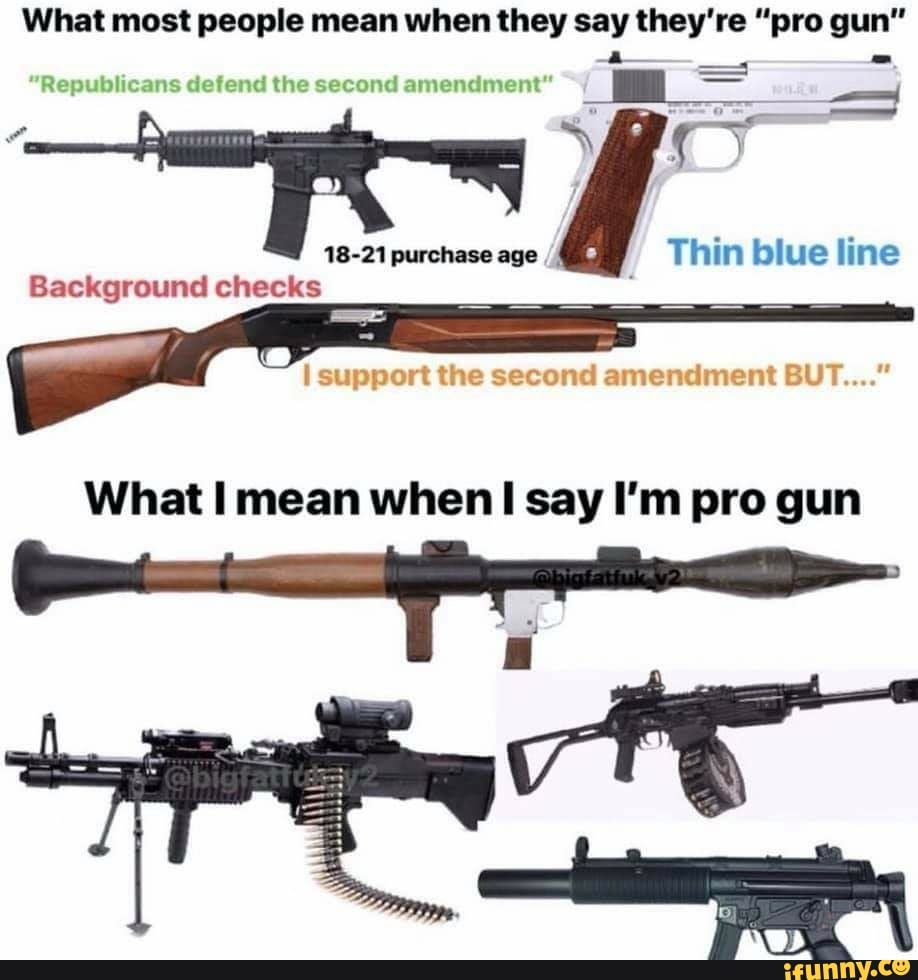 What most people mean when they say they' re "pro gun" "Republicans ...