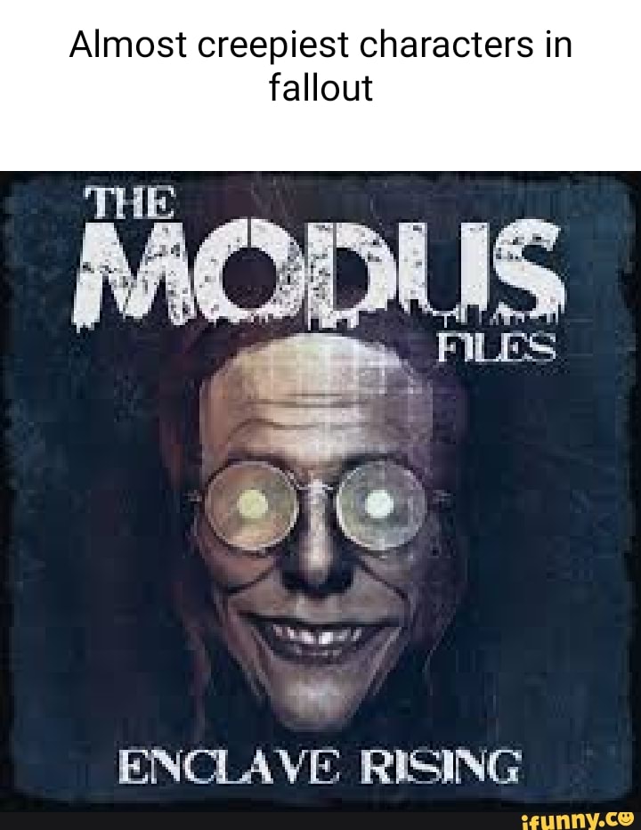 Almost creepiest characters in fallout THE FILES ENCLAVE RISING - iFunny