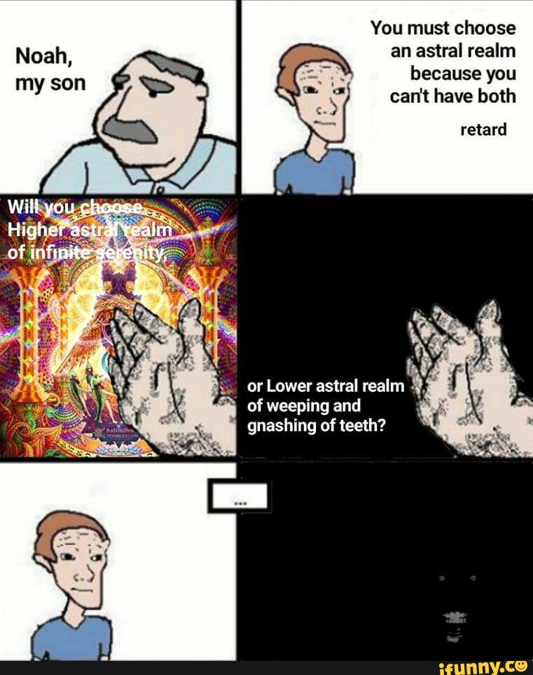 You must choose an astral realm because you can't have both retard you ...
