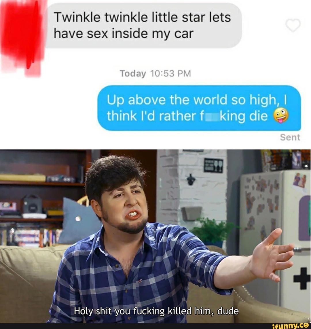 Twinkle Twinkle Little Star Lets Have Sex Inside My Car Today Pm Up 2043
