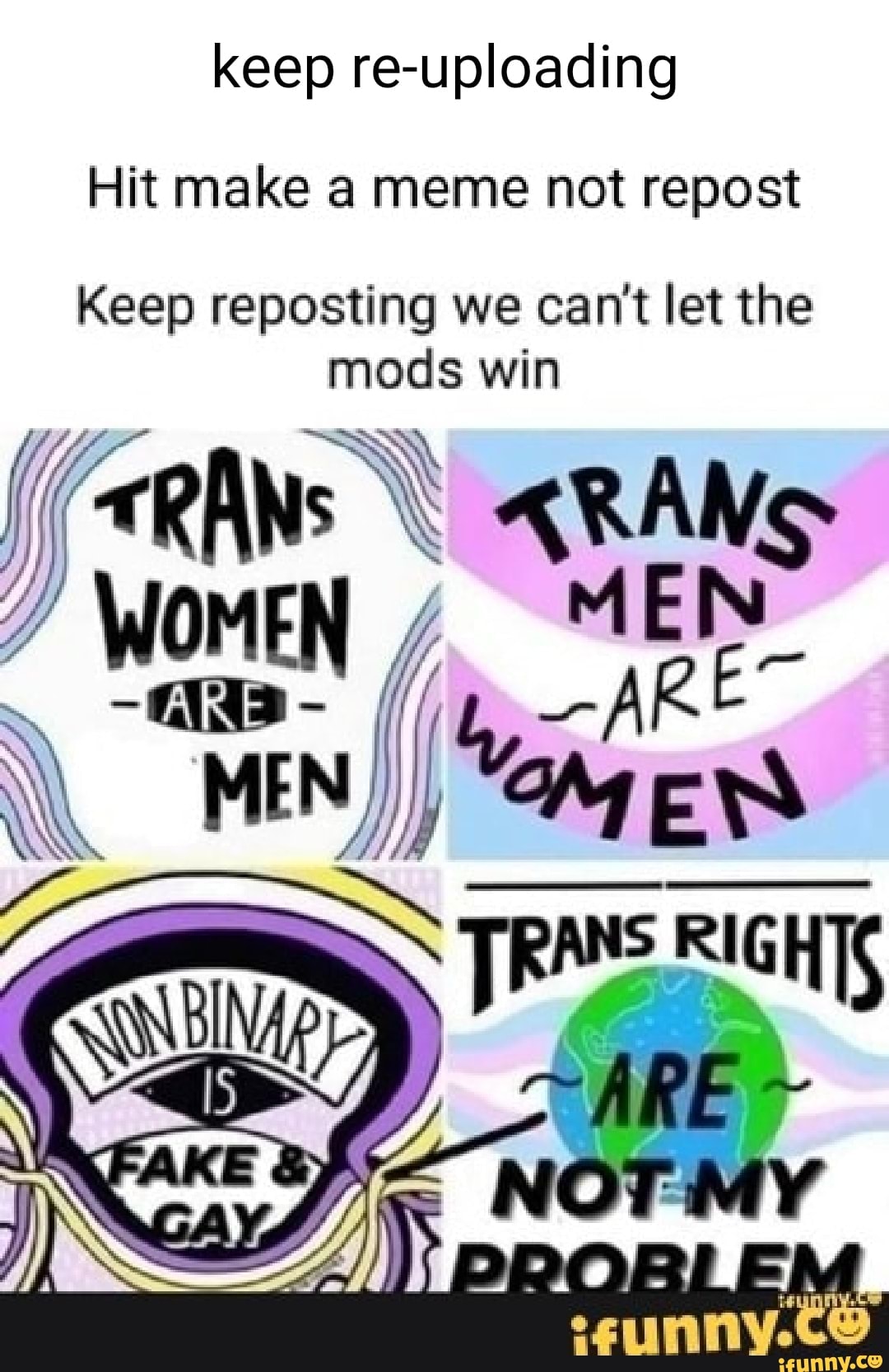 Keep re-uploading Hit make a meme not repost Keep reposting we can't ...