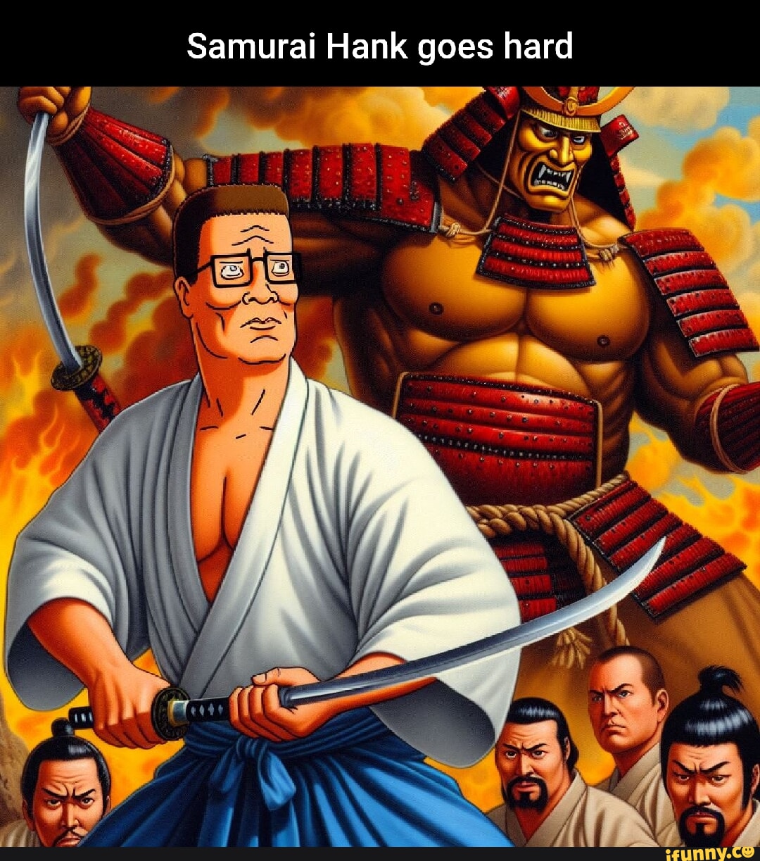Samurai Hank goes hard Gi - iFunny