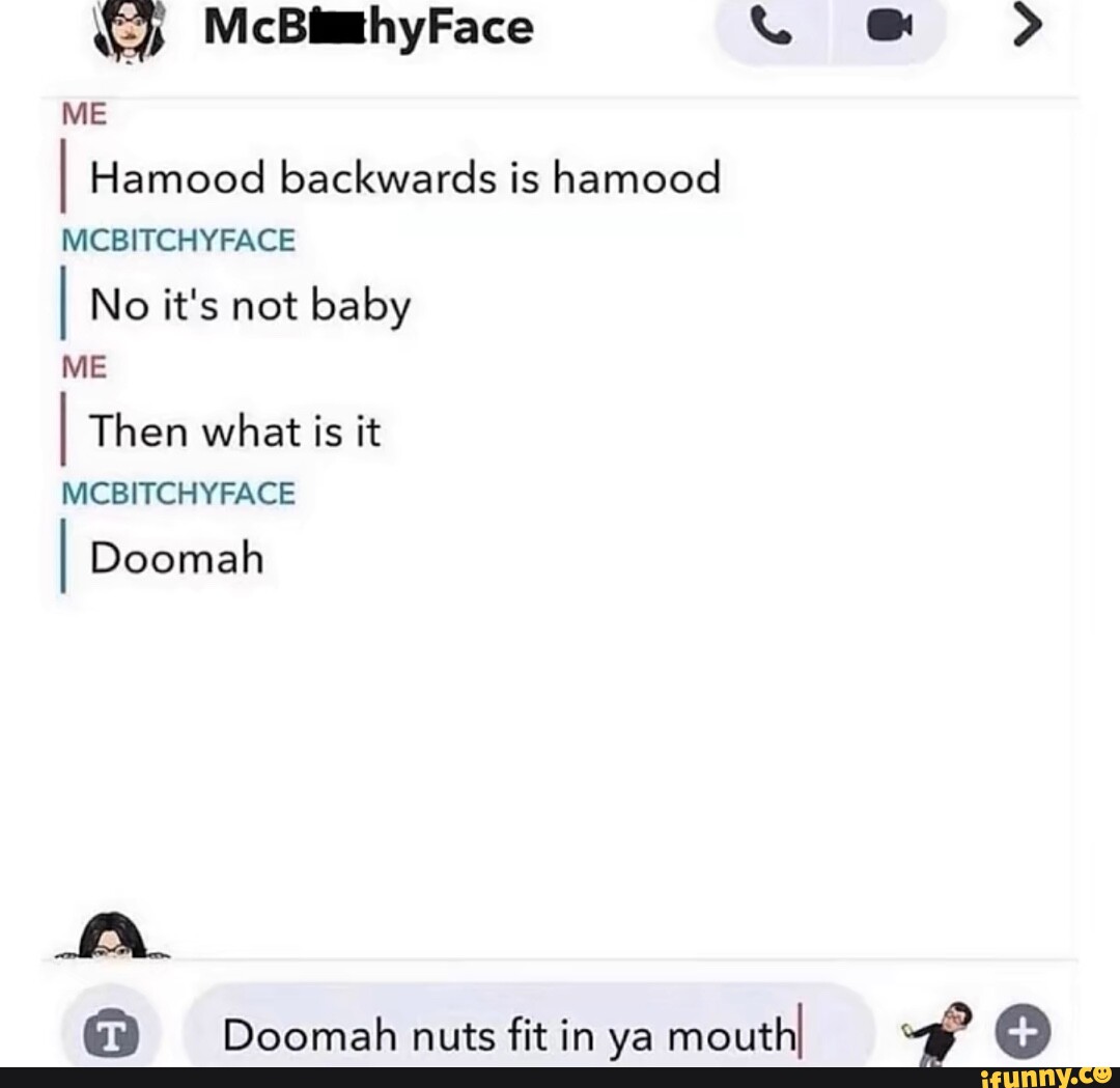 Mic Hy Face Me I Hamood Backwards Is Hamood Mcbitchyface I No It S