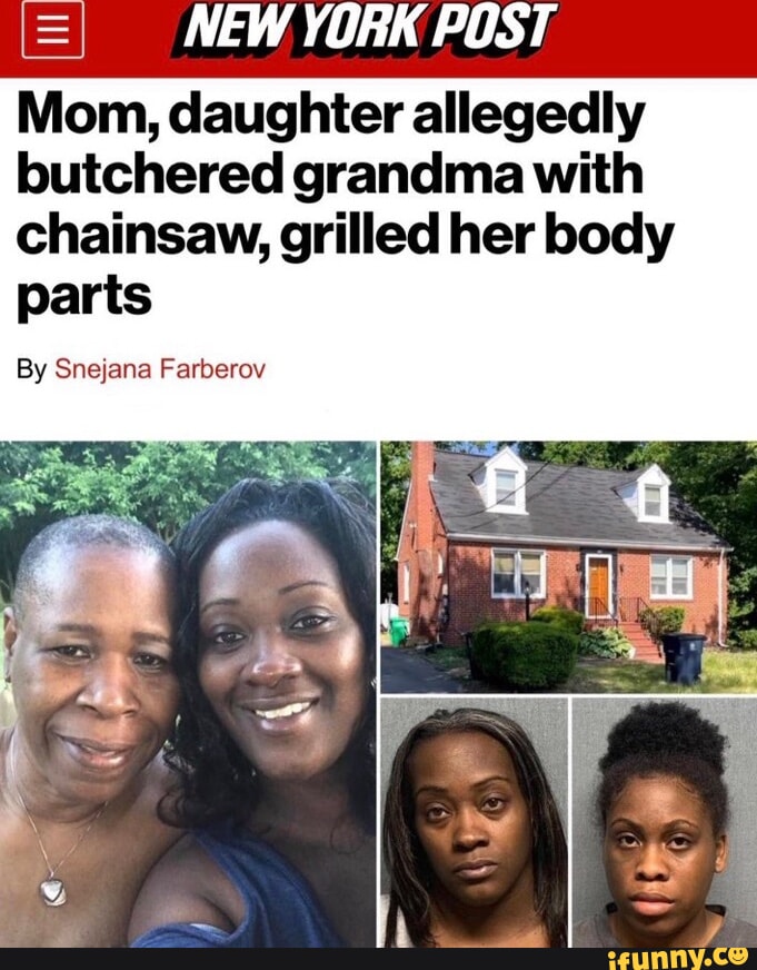 NEW YORK POST Mom, daughter allegedly butchered grandma with chainsaw ...