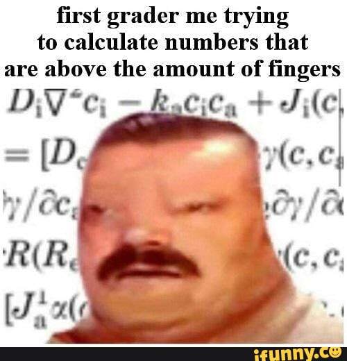 First grader me trying to calculate numbers that are above the amount ...