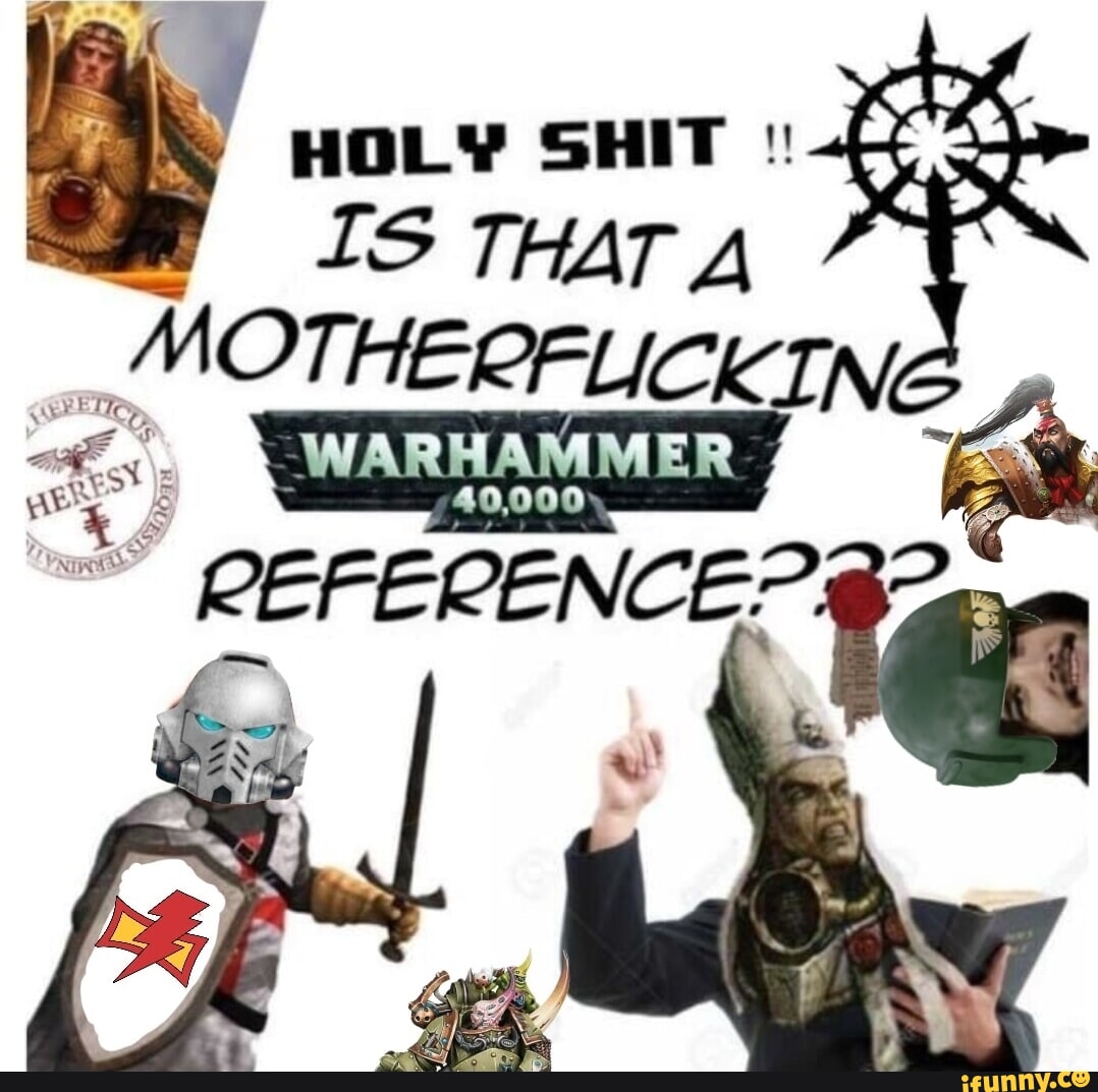 HOLY SHIT IS THAT REFERENCE. - iFunny