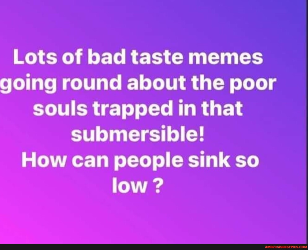 Lots of bad taste memes going round about the poor souls trapped in ...