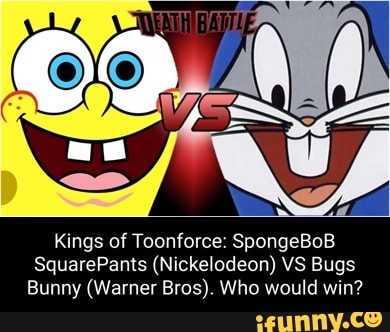 Kings of Toonforce: SpongeBoB SquarePants (Nickelodeon) VS Bugs Bunny ...