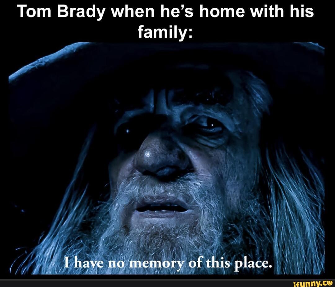 Tom Brady when he's home with his family: I have no memory of this ...