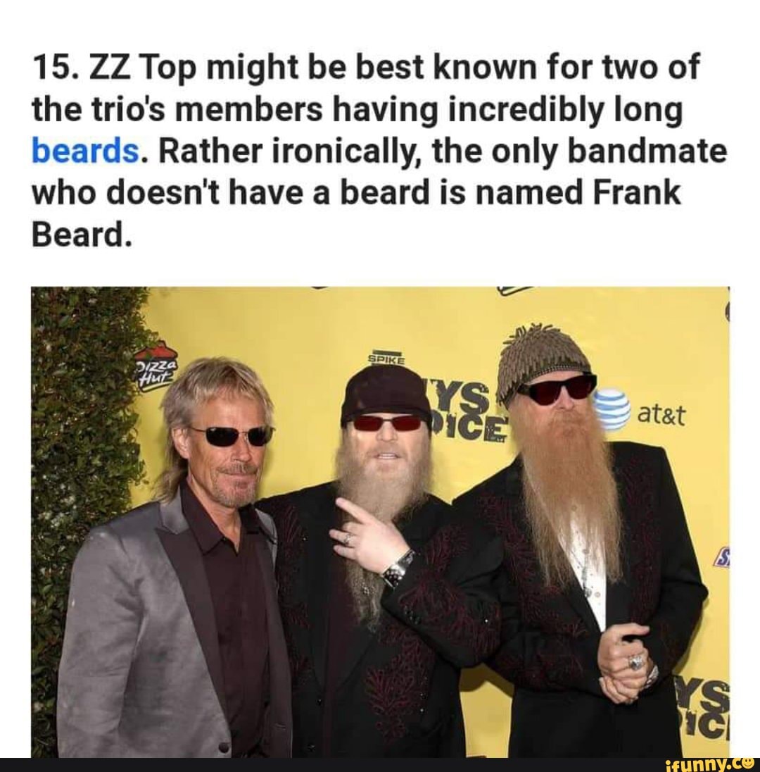 15. ZZ Top might be best known for two of the trio's members having ...
