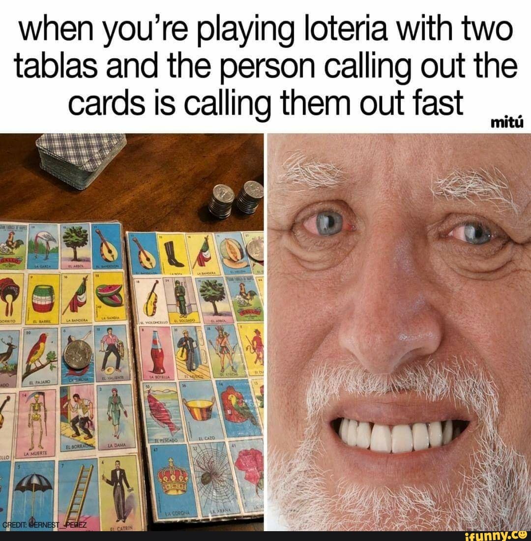 When you're playing loteria with two tablas and the person calling out ...