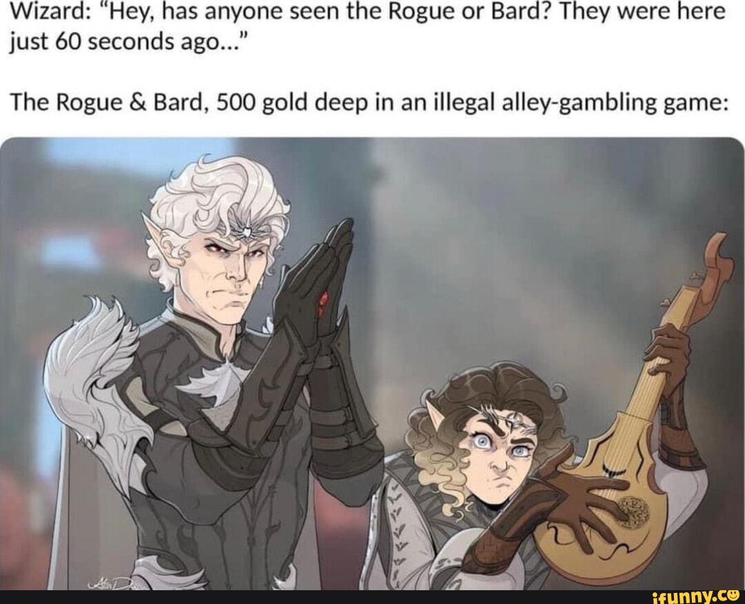 Wizard: "Hey, has anyone seen the Rogue or Bard? They were here just 60 ...