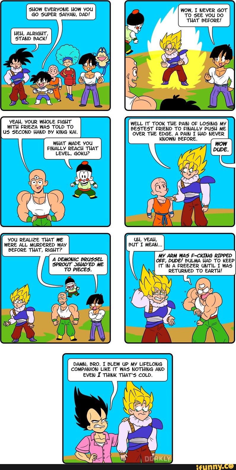 SHOW EVERYONE HOW YOU GO SUPER SAIYAN, DAD! HEH, ALRIGHT, STAND BACK! YEAH, YOUR WHOLE FIGHT ...