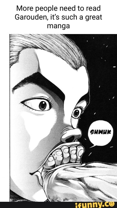 More people need to read Garouden, it's such a great manga - iFunny