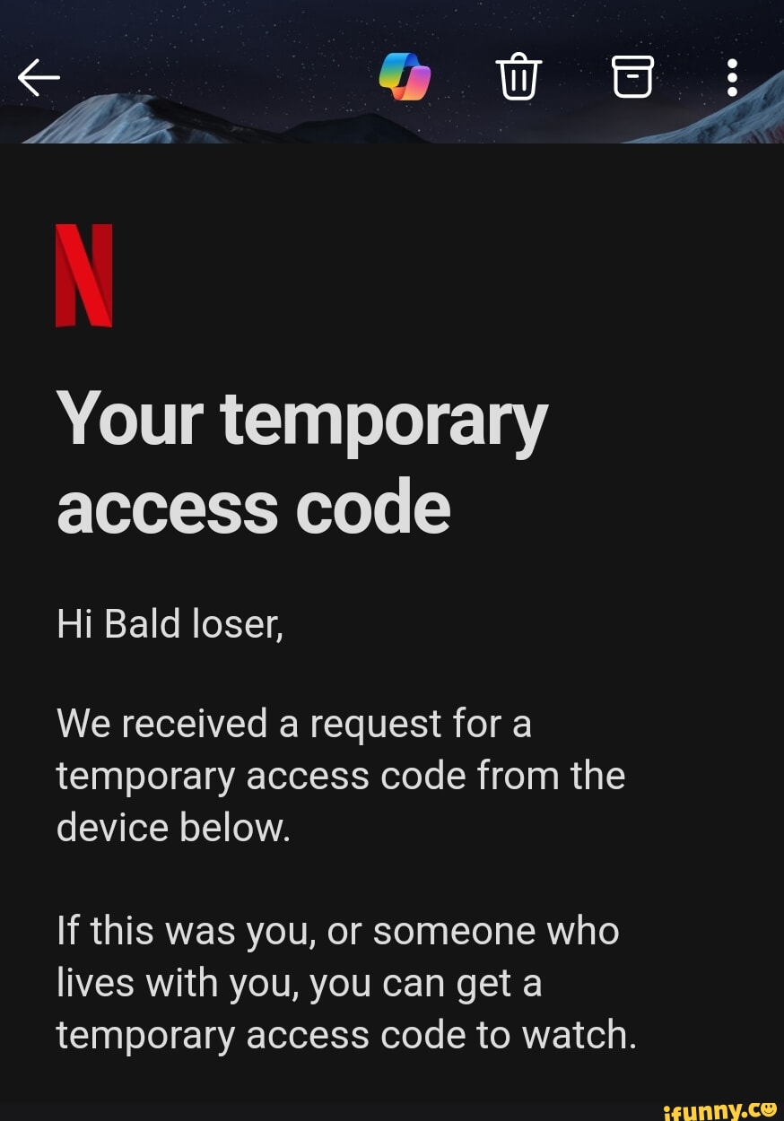 Your temporary access code Hi Bald loser, We received a request for a ...