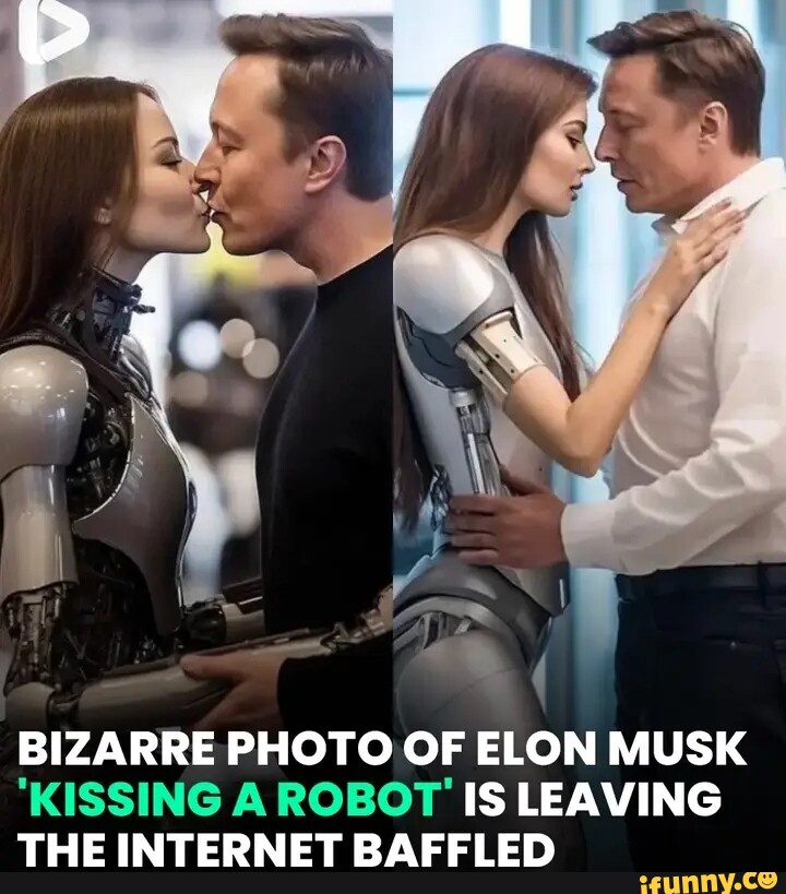 BIZARRE 'BIZARRE PHOTO OF ELON MUSK "KISSING A ROBOT IS LEAVING THE INTERNET BAFFLED - iFunny