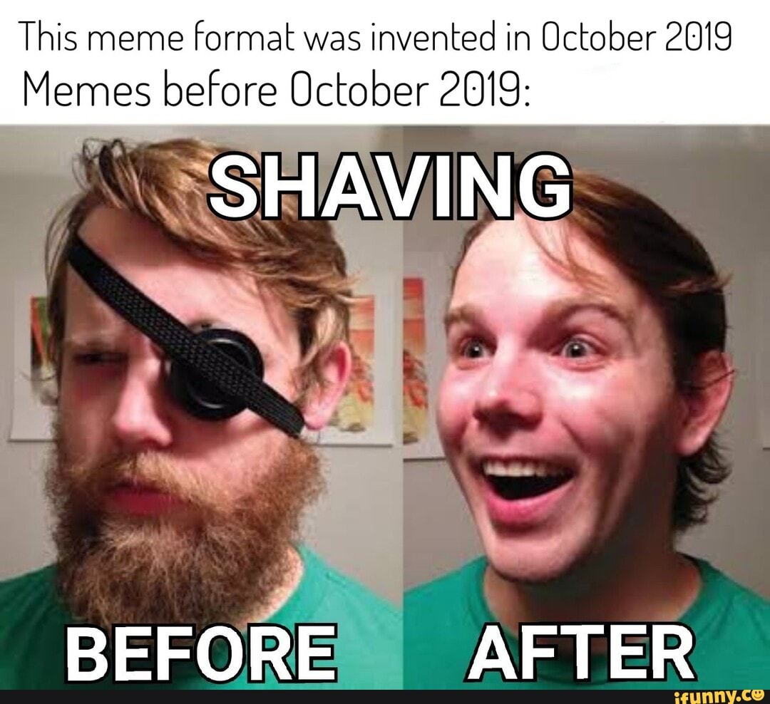 This meme Format was invented in October 2019 Memes before October 2019 ...