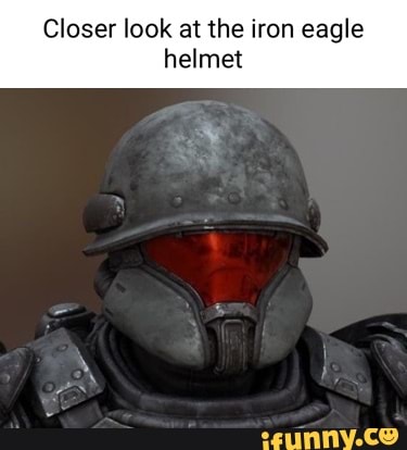 Closer look at the iron eagle helmet - iFunny