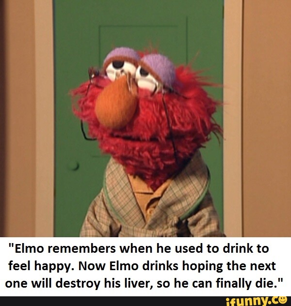 "Elmo remembers when he used to drink to feel happy. Now Elmo drinks ...