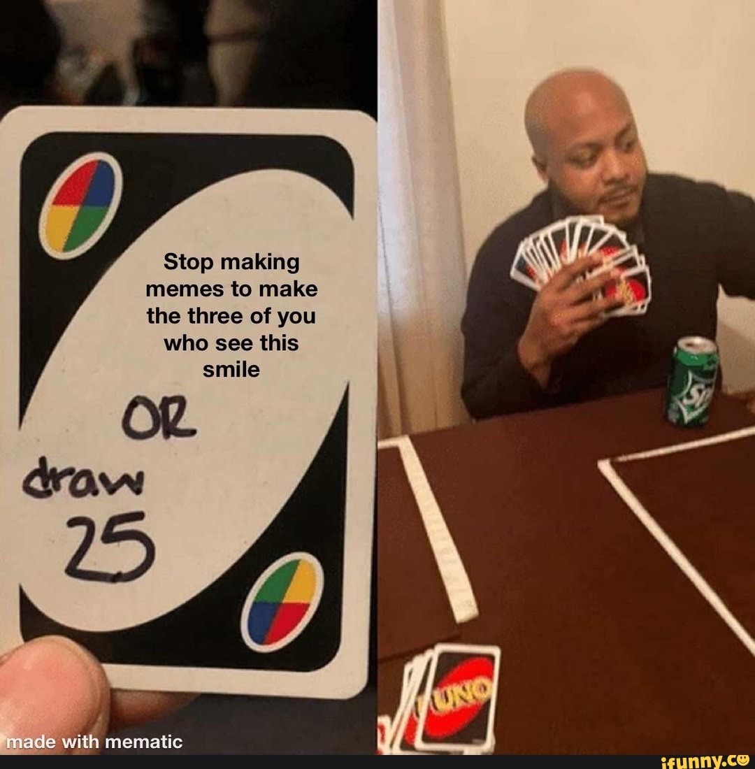 Stop making memes to make who see this - iFunny