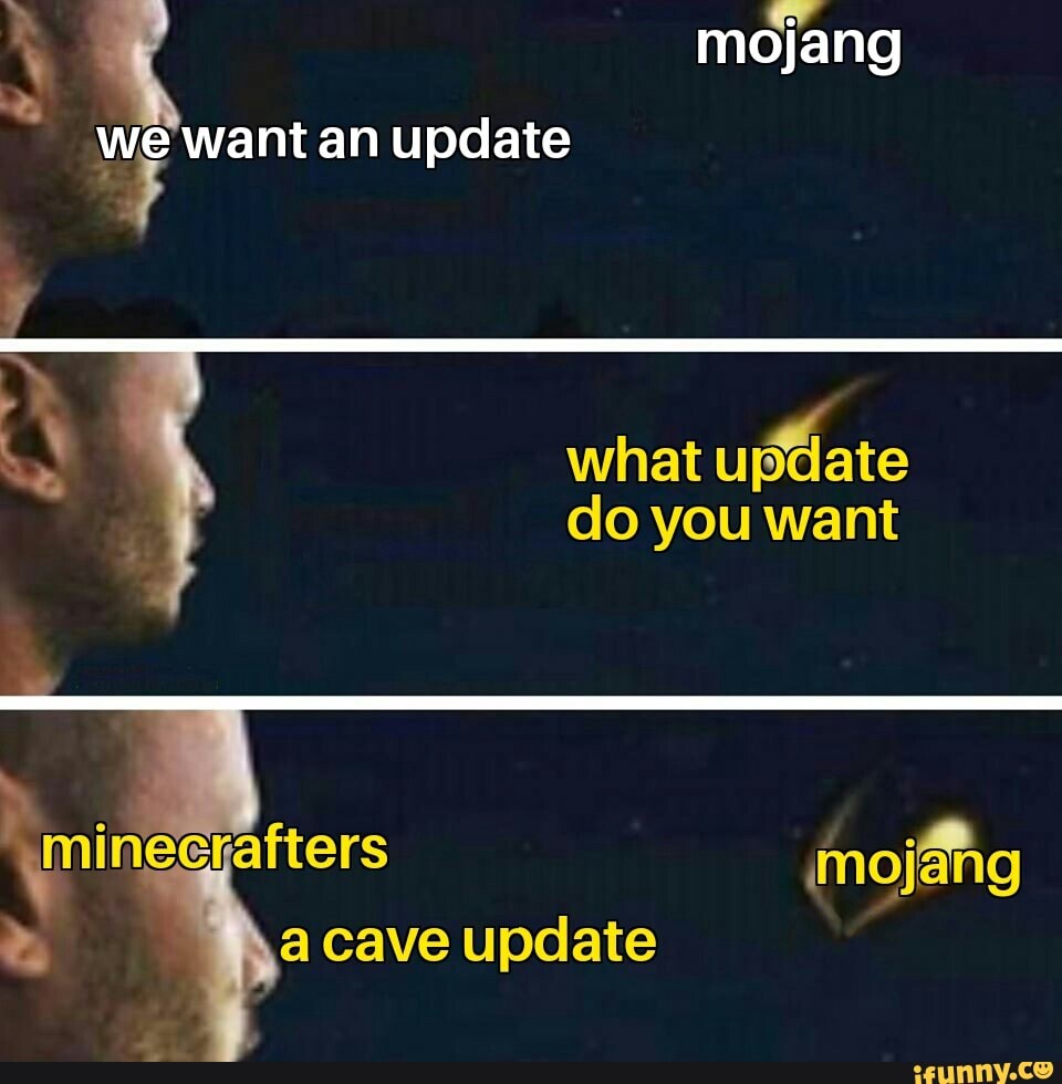 Mojang we want an update \ what update do you want necrafters \a cave ...