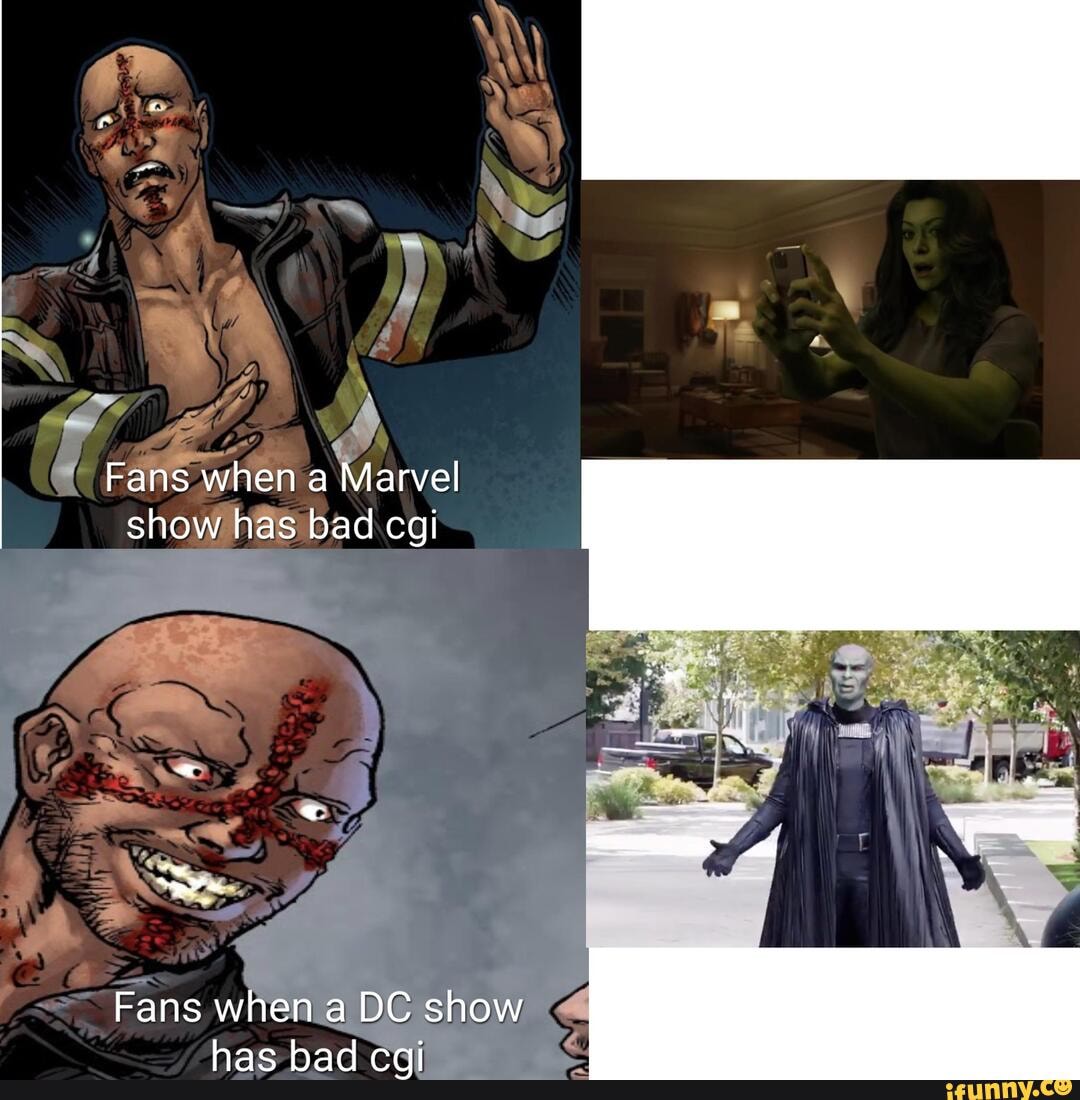 If Fans when a Marvel show has bad cgi Fans when a DC show has bad cai ...