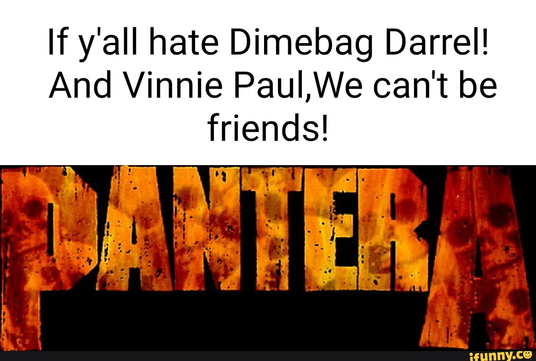 Dimebag memes. Best Collection of funny Dimebag pictures on iFunny