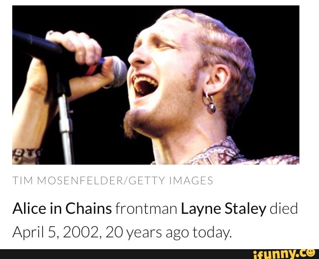 TIM MOSFNFFI IMAGES Alice in Chains frontman Layne Staley died April 5 ...