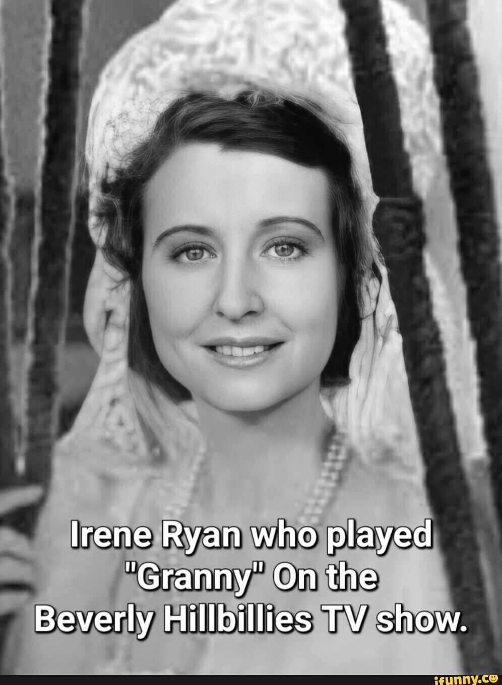 I rene Ryan who played "Granny" On the Beverly Hillbillies TV show ...
