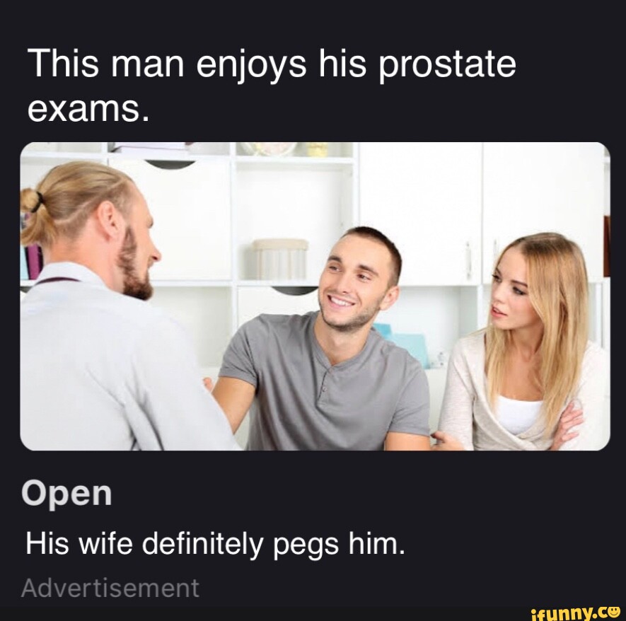 This man enjoys his prostate exams. bs Open His wife definitely pegs ...
