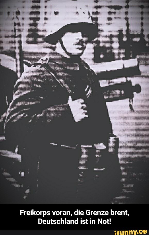 Freikorps voran, die Grenze brent, Deutschland ist in Not! - Freikorps ...