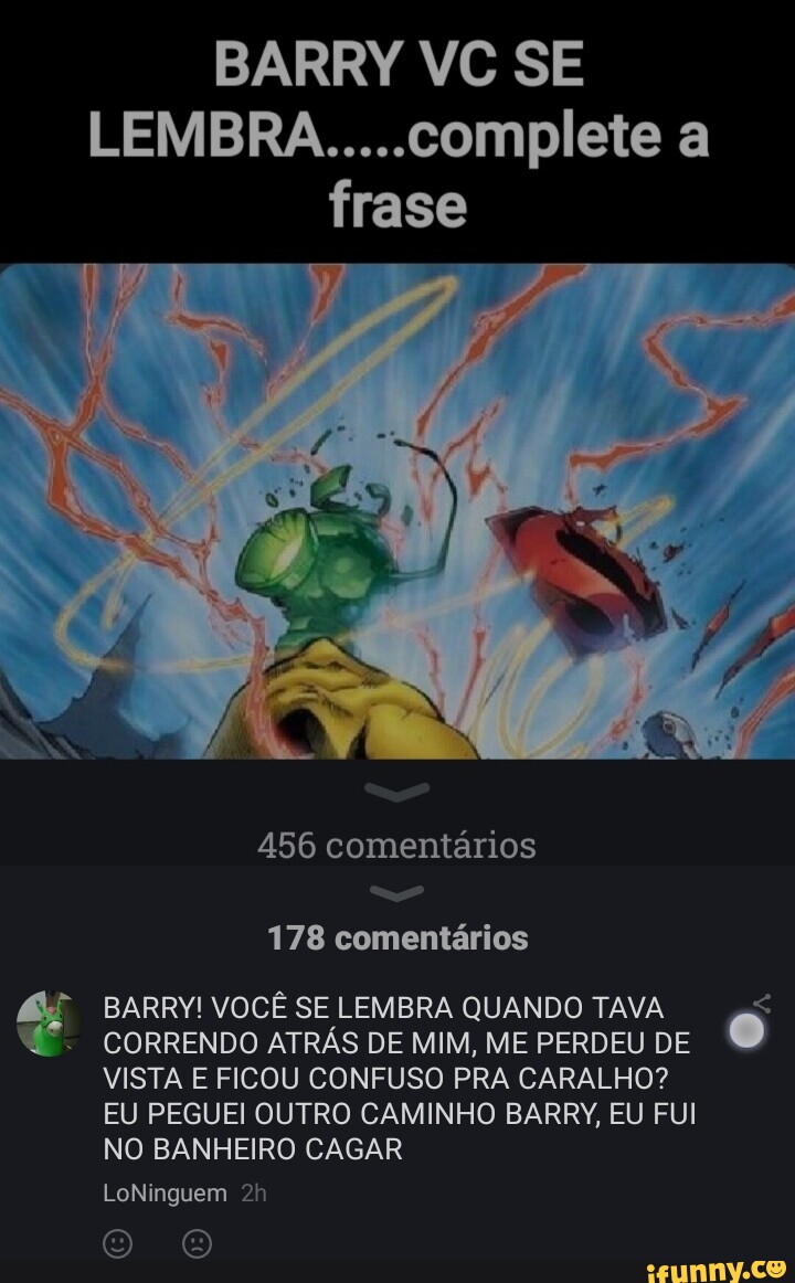 BARRY VC SE LEMBRA.... complete a frase 456 comentários 178 comentários ... BARRY VC SE LEMBRA.... complete a frase 456 comentários 178 comentários ...
