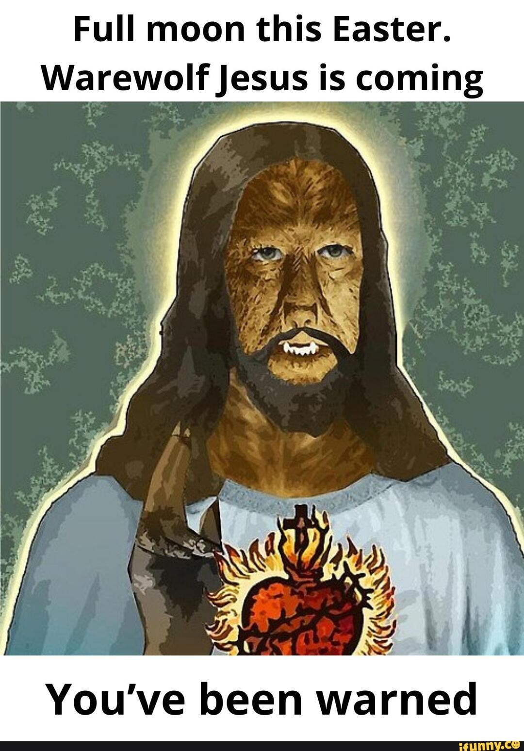 Full moon this Easter. Warewolf Jesus is coming You've been warned - iFunny