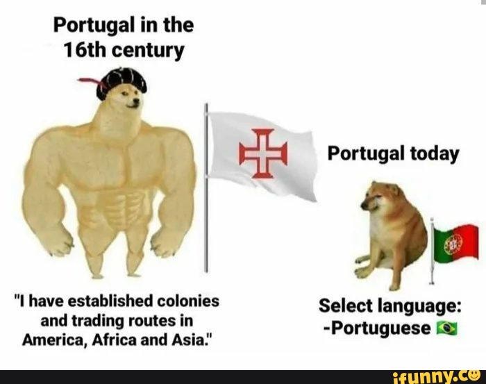 #memes #doge #portugal - Portugal in the 16th century Portugal today "I ...
