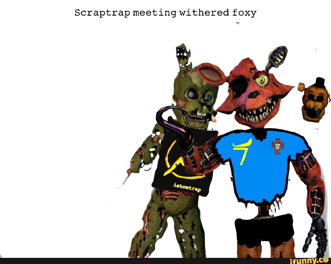 Scraptrap meeting withered foxy - iFunny